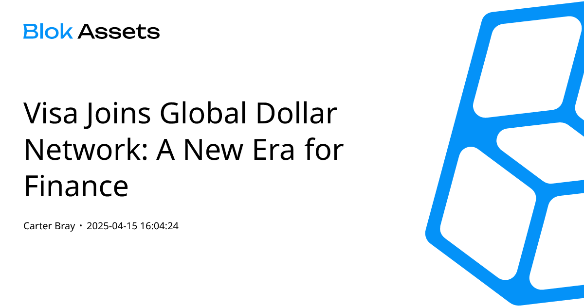 Visa Joins Global Dollar Network: A New Era for Finance | Blok Assets